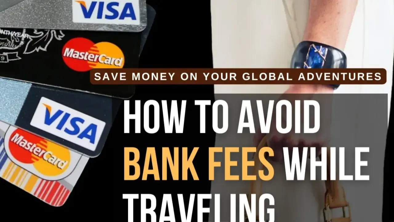 How to Avoid Banking Fees While Traveling Abroad